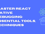 Master React Native Debugging With Essential Tools