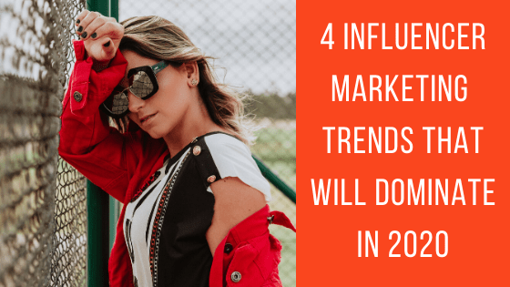 4 Influencer Marketing Trends that will Dominate in 2020 - The ...