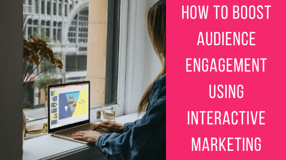 How to Boost Audience Engagement Using Interactive Marketing - The ...