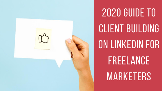 2020 guide to client building on LinkedIn for freelance marketers - The ...