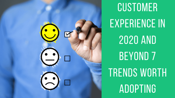 Customer Experience in 2020 and Beyond 7 Trends worth Adopting - The ...