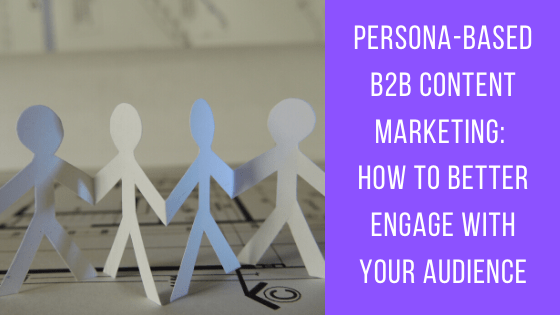 Persona-based B2B Content Marketing: How to Better Engage with Your ...