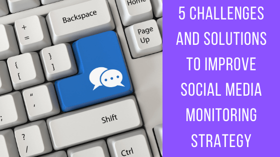 5 Challenges and Solutions to Improve Social Media Monitoring Strategy ...