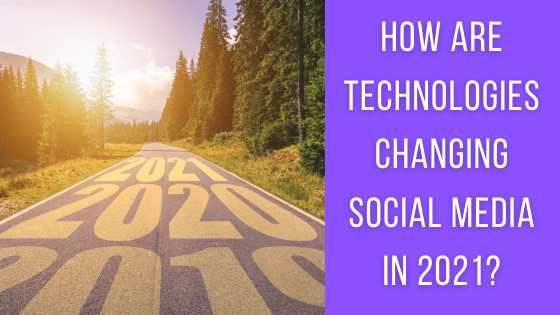 How are Technologies Changing Social Media in 2021? - The Crowdfire blog