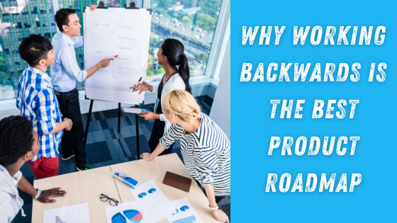 Why Working Backwards Is the Best Product Roadmap - The Crowdfire blog