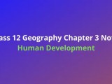 Ncert Class 12 Geography Chapter 3 Notes Human Development Handwritten