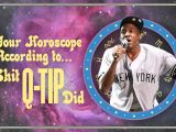 Your Horoscope According To Shit Q Tip Did Range