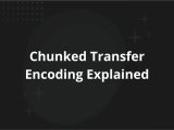 Chunked Transfer Encoding Explained