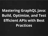 Mastering Graphql Java Build And Test Apis With Best Practices