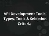 Api Development Tools Types Tools Selection Criteria