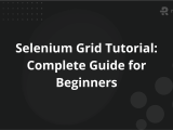 Selenium Grid Tutorial Complete Guide For Beginners