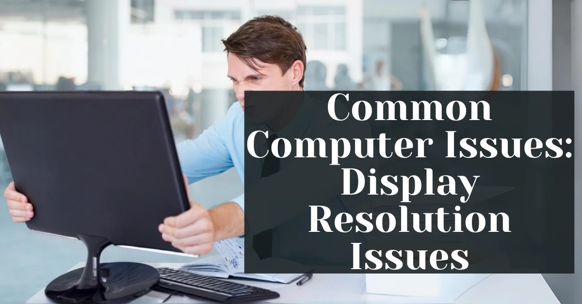 Common Computer Issues Display Resolution Issues Safemode Computer