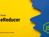 A Guide To The Usereducer Hook In React