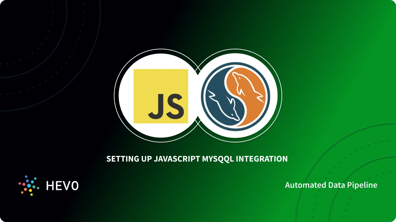 Setting Up Javascript Mysql Integration 3 Easy Steps Learn Hevo