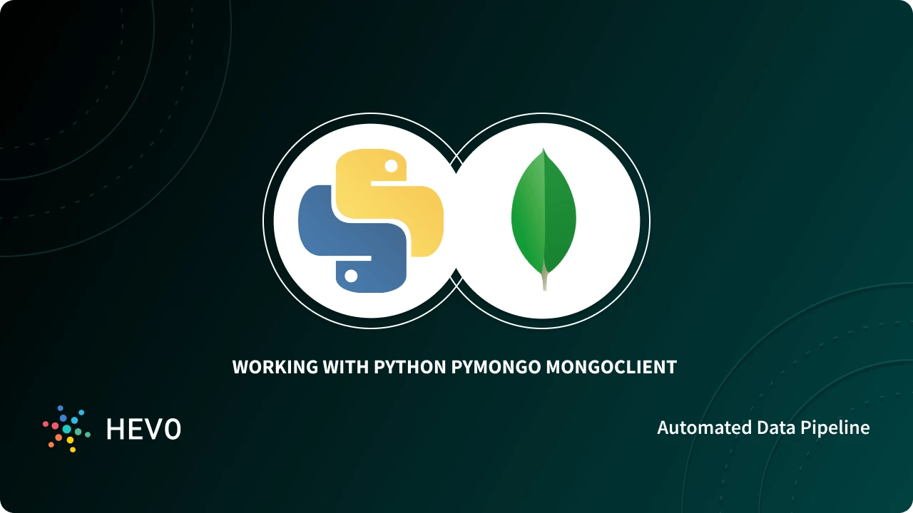Working With Python Pymongo Mongoclient Simplified 101 Learn Hevo