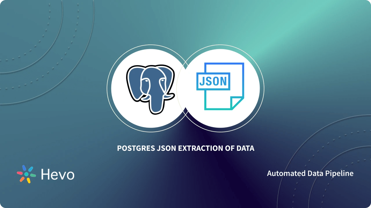 Postgres Json Extraction Of Data Made Easy 101 Hevo