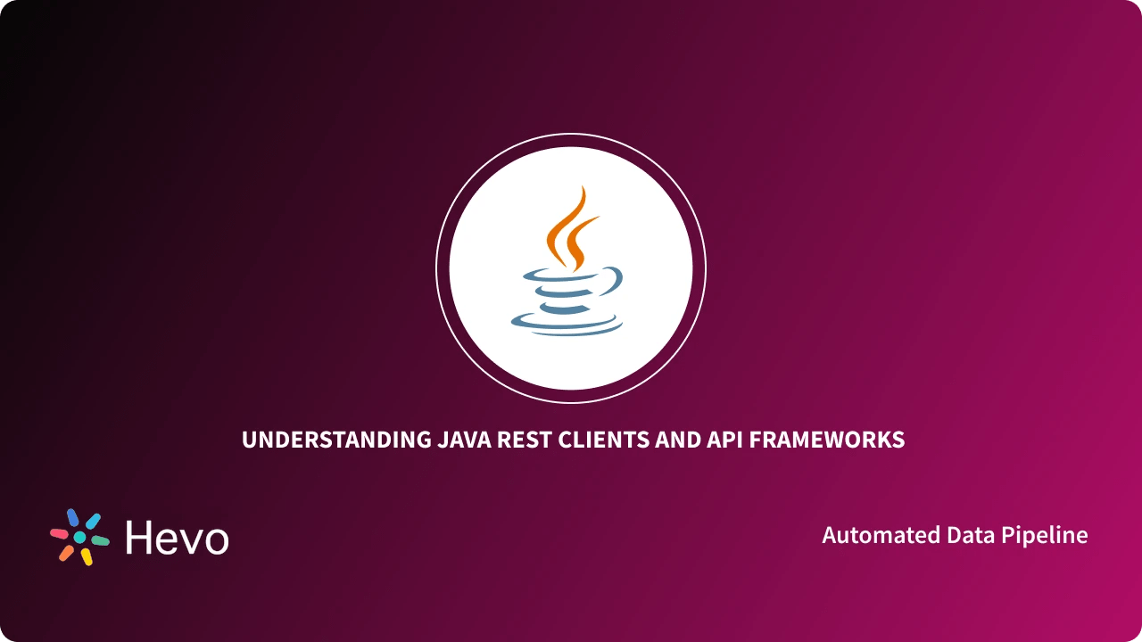 Best Java Rest Clients And Api Frameworks For 2024 Hevo