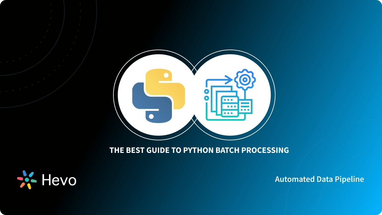 Python Batch Processing The Best Guide Hevo