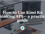 How To Use Kimi K2 Thinking Api A Practical Guide Cometapi All Ai