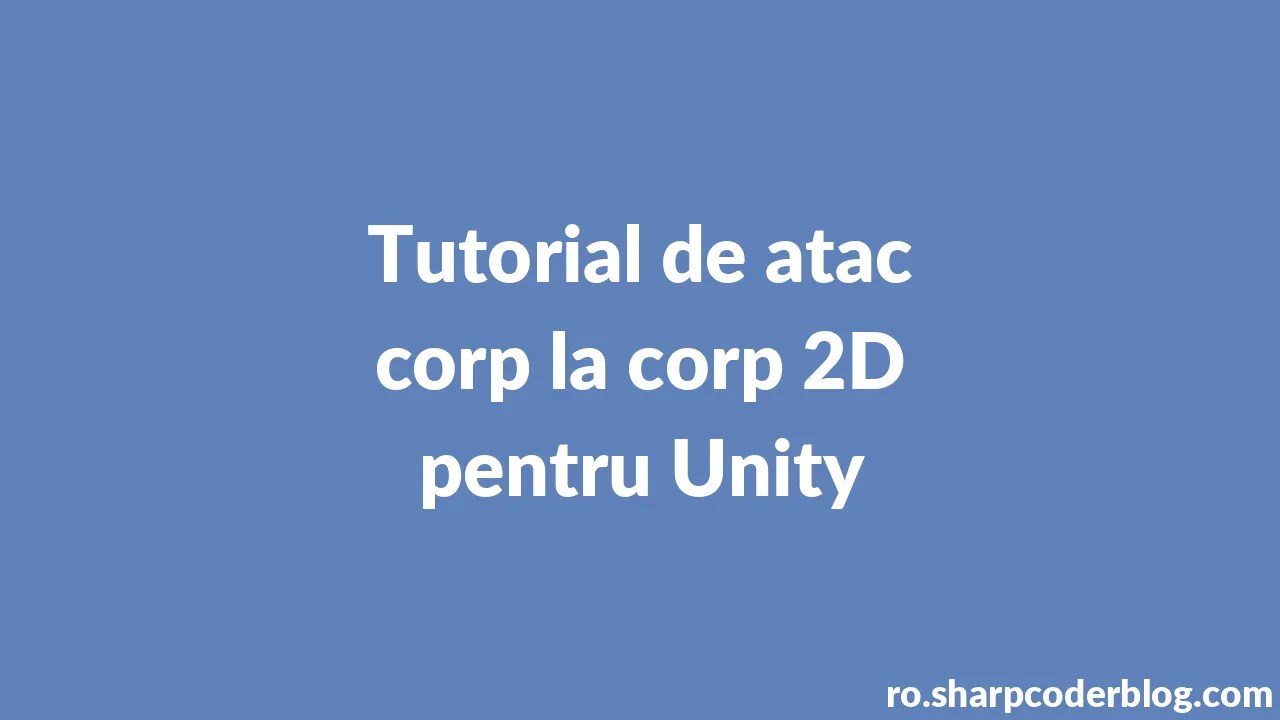 Tutorial De Atac Corp La Corp 2d Pentru Unity Sharp Coder Blog