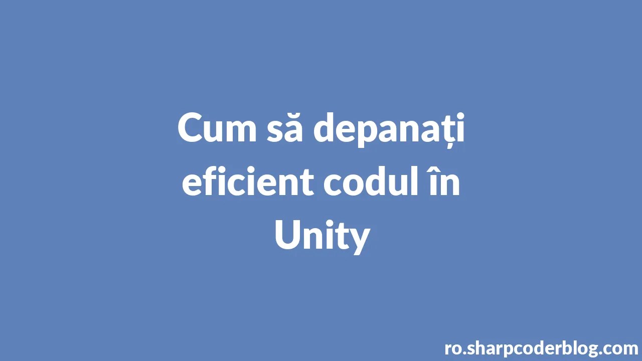Cum Sдѓ Depanaи I Eficient Codul г N Unity Sharp Coder Blog