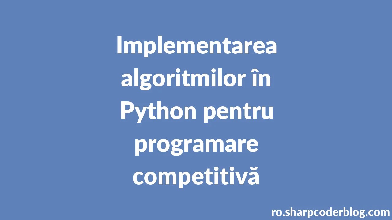 Implementarea Algoritmilor г N Python Pentru Programare Competitivдѓ