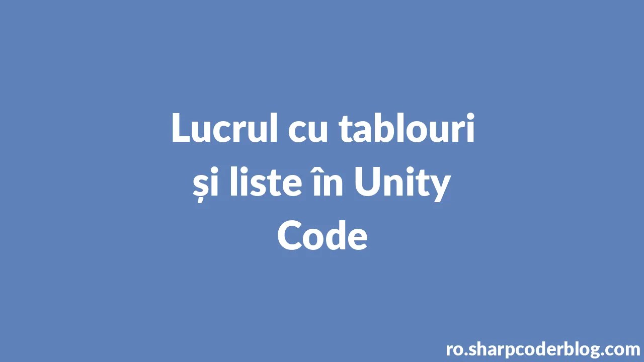 Lucrul Cu Tablouri și Liste în Unity Code Sharp Coder Blog