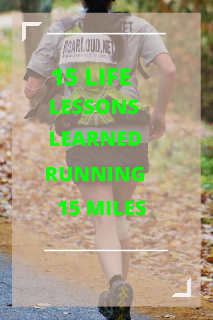 15 Life Lessons Learned Running 15 Miles - RoarLoud 15 Life Lessons Learned Running 15 Miles - RoarLoud
