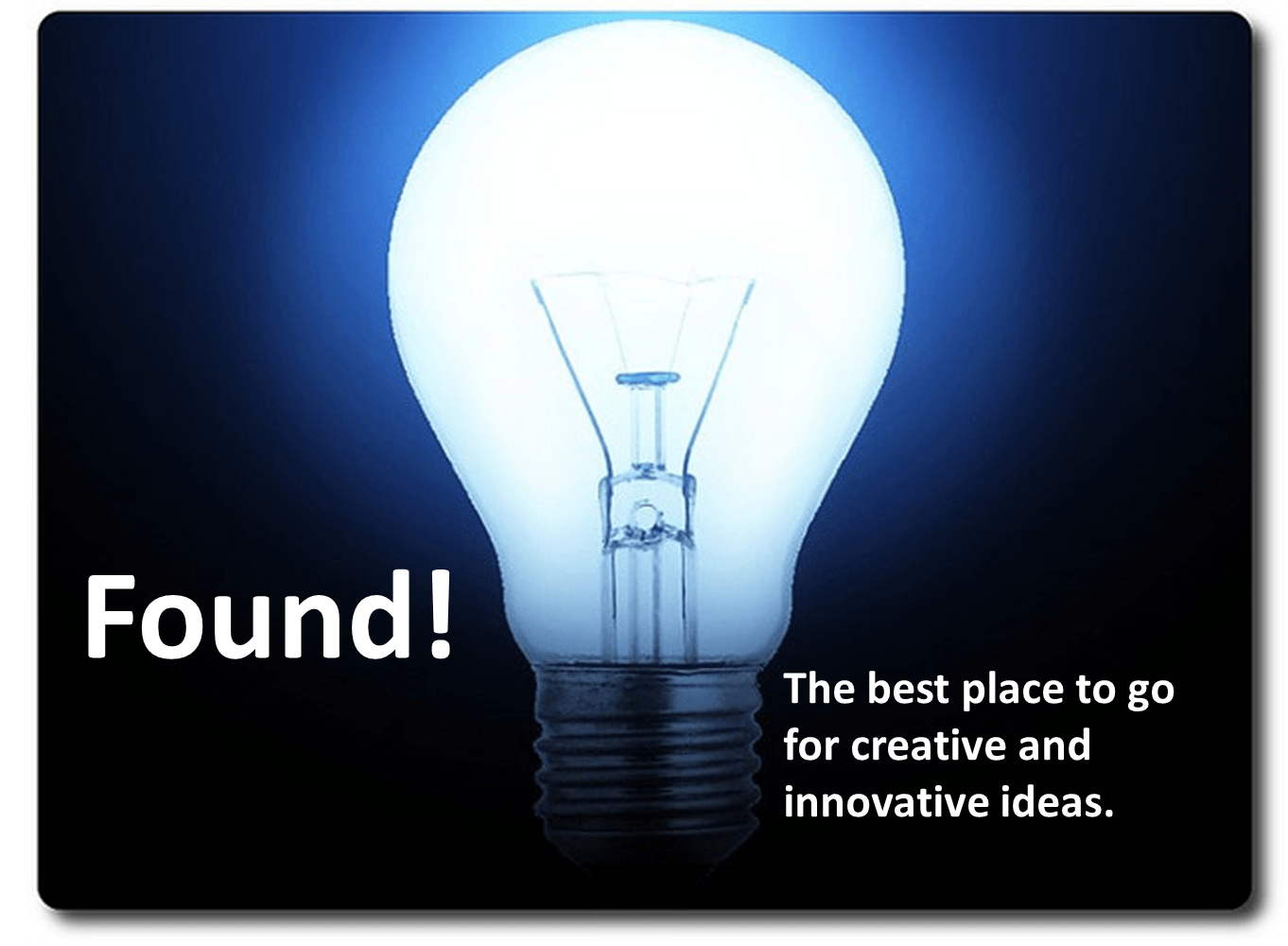 Found! The best place to go for creative and innovative ideas?