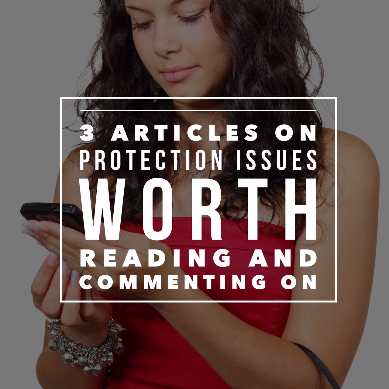 3 Articles on Protection Issues Worth Reading and Commenting On