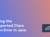 How To Fix Unsupportedclassversion Error In Java Rollbar