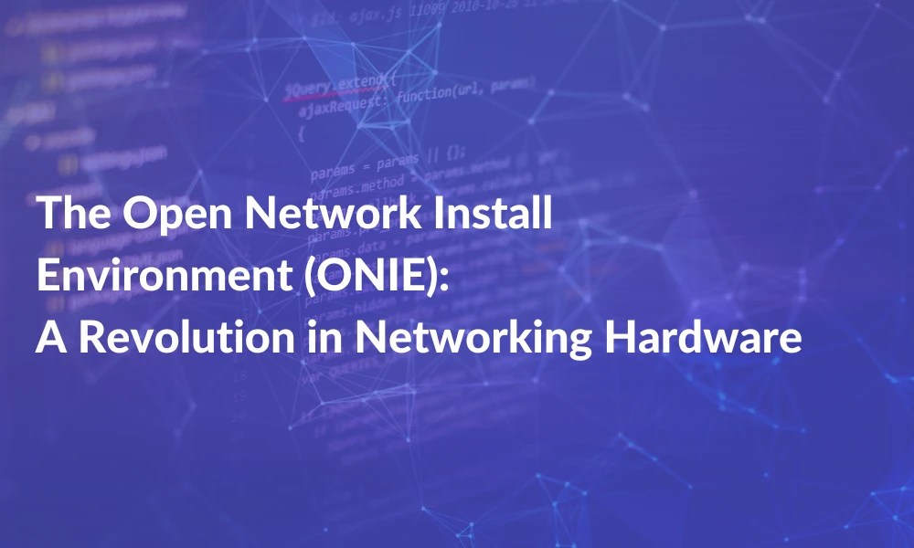 The Open Network Install Environment (ONIE): A Revolution in Networking Hardware – route2open