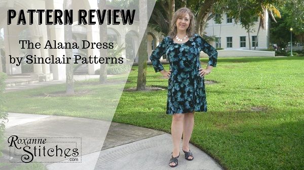 Sinclair Patterns Alana ~ Video Pattern Review | RoxanneStitches