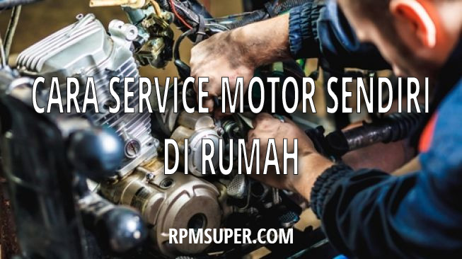 2 Cara Servis Motor di Rumah - RPMSuper.com