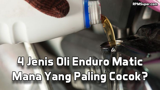 4 Jenis Oli Enduro Matic. Mana Yang Paling Bagus? - RPMSuper.com