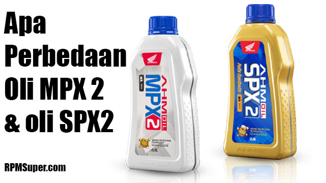 Apa Perbedaan Oli MPX2 dan SPX2 Yang Wajib Kamu Tahu! - RPMSuper.com