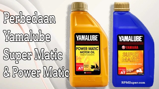 3 Perbedaan Yamalube Super Matic dan Power Matic - RPMSuper.com