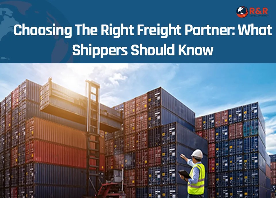 Choosing The Right Freight Partner What Every Shipper Should Know R