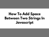 How To Add Space Between Two Strings In Javascript