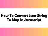 How To Convert Json String To Map In Javascript