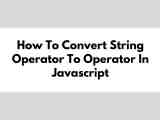 How To Convert String Operator To Operator In Javascript