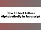How To Sort Letters Alphabetically In Javascript