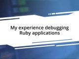 My Experience Debugging Ruby Applications Ruby Gen Org