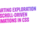 Starting Exploration Of Scroll Driven Animations In Css