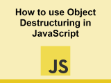 How To Use Object Destructuring In Javascript