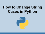 How To Change String Cases In Python Sabe