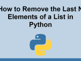 How To Remove The Last N Elements Of A List In Python