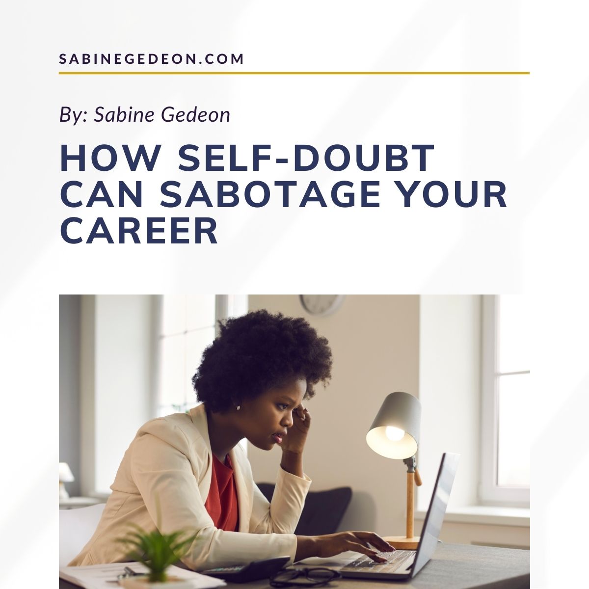 How Self-Doubt Can Sabotage Your Career - Sabine Gedeon