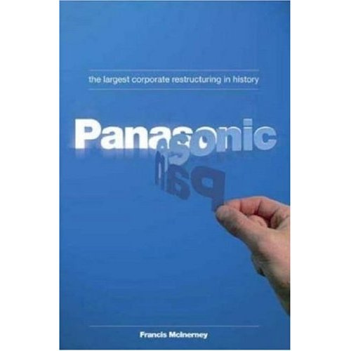 Panasonic: The Largest Corporate Restructuring in History – Book Excerpt