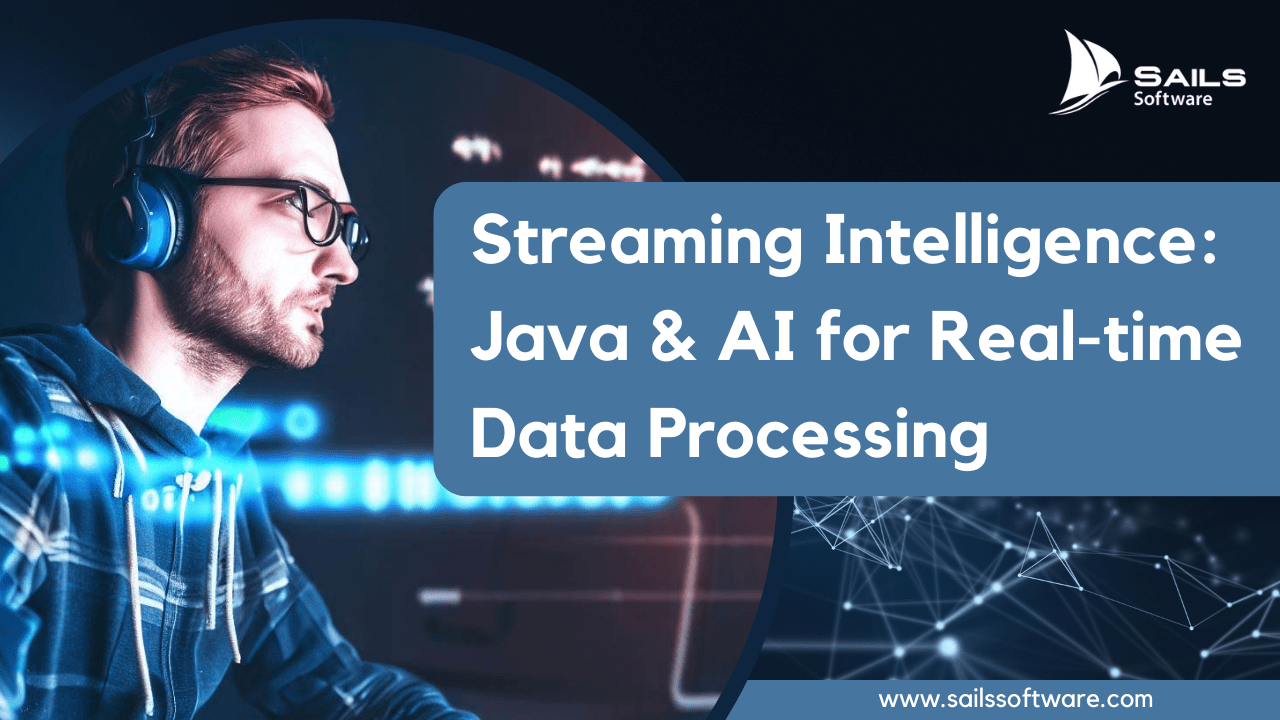 Java & AI for Real-time Data Processing | Sails Software Inc